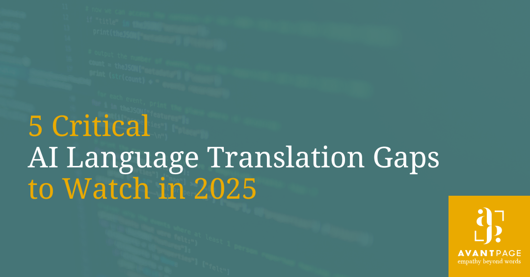5 Critical AI Language Translation Gaps to Watch in 2025 – Avantpage Translations